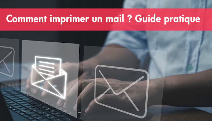 Comment imprimer un mail ? Guide pratiqu